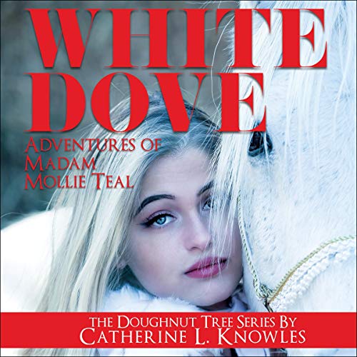 White Dove: Adventures of Madam Mollie Teal: The Doughnut Tree Series ...