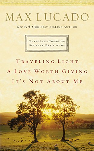 Lucado 3-in-1: Traveling Light, A Love Worth Giving, It's Not About Me ...