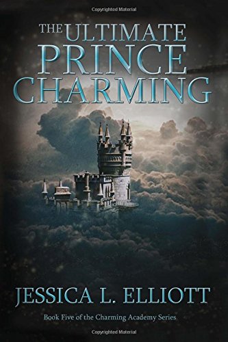 The Ultimate Prince Charming (Charming Academy): Elliott, Jessica L ...