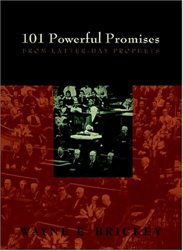 101 Powerful Promises From Latter-day Prophets: Brickey, Wayne E ...