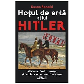 Hotul de arta al lui Hitler (Romanian Edition): Susan Ronald ...