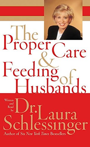 The Proper Care and Feeding of Husbands: Schlessinger, Laura ...