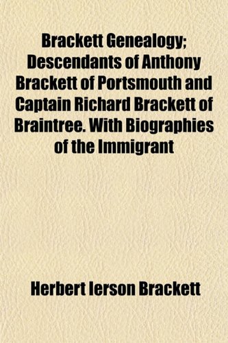 Brackett Genealogy; Descendants of Anthony Brackett of Portsmouth and ...