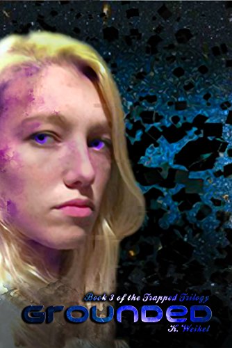 Amazon.com: Grounded (Trapped Trilogy Book 3) eBook : Weikel, K ...