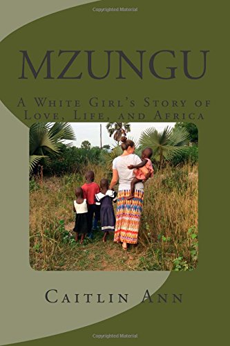 Mzungu: A White Girl's Story of Love, Life, and Africa: Ann, Caitlin ...