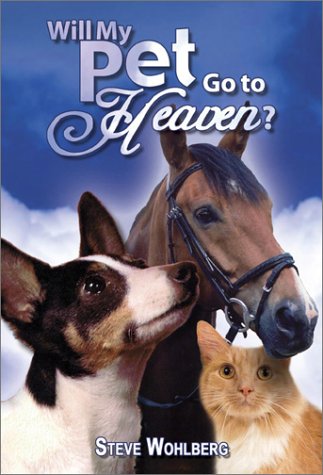 Will My Pet Go to Heaven?: Wohlberg, Steve: 9781579214852: Amazon.com ...