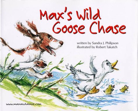 Max's Wild Goose Chase: Sandra J. Philipson, Robert Takatch ...