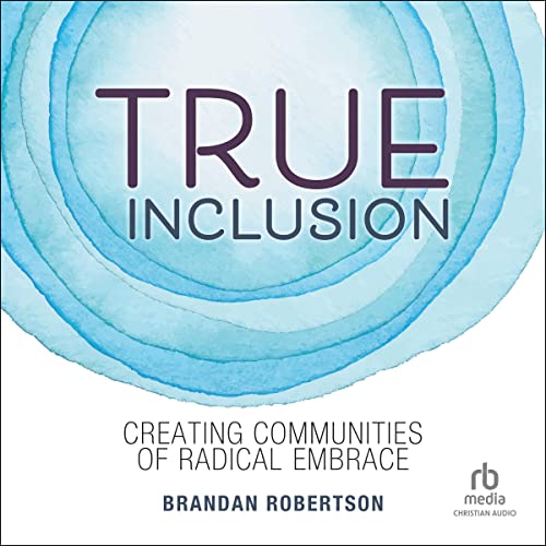 Amazon.com: True Inclusion: Creating Communities of Radical Embrace ...