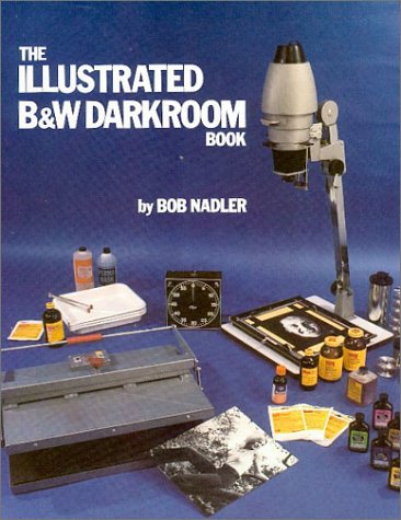 The Illustrated B&W Darkroom Book: Nadler, Bob: 9780933596016: Amazon ...