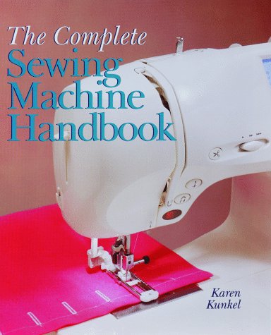 The Complete Sewing Machine Handbook: Kunkel, Karen: 9780806978055 ...