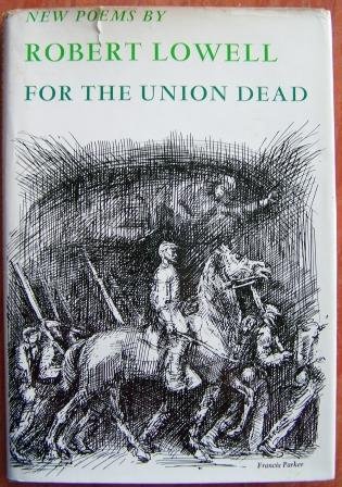 For the Union Dead, New Poems By Robert Lowell, 6th Priniting: Robert ...