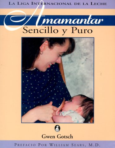 Amamantar Sencillo y Puro: Josefina, Vidal, Dave, Arendt, Gotsch, Gwen ...