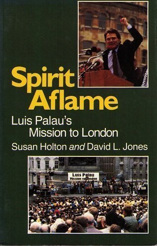 Spirit aflame: Luis Palau's mission to London: Holton, Susan ...