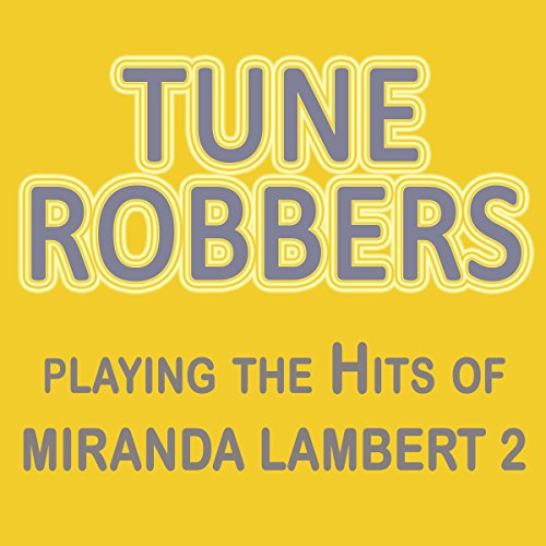 Play Tune Robbers Playing the Hits of Miranda Lambert, Vol. 2 by Tune ...