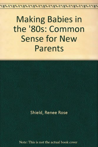 Making Babies in the '80s: Common Sense for New Parents: Renee Rose ...