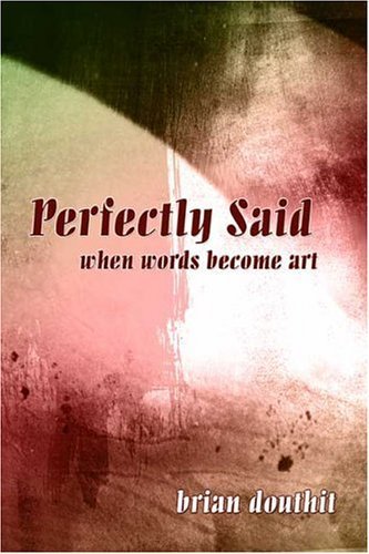Perfectly Said: When Words Become Art: Douthit, Brian: 9781413740240 ...