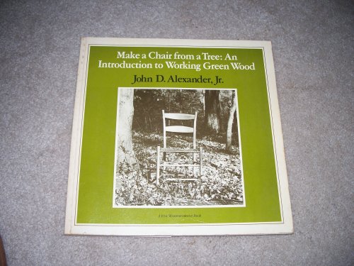 Make a Chair from a Tree: An Introduction to Working Green Wood: John D ...