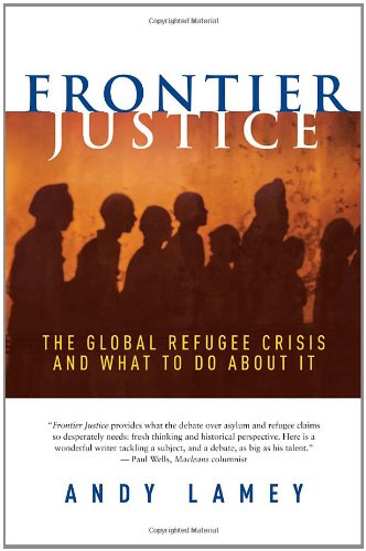 Frontier Justice: The Global Refugee Crisis and What To Do About It ...