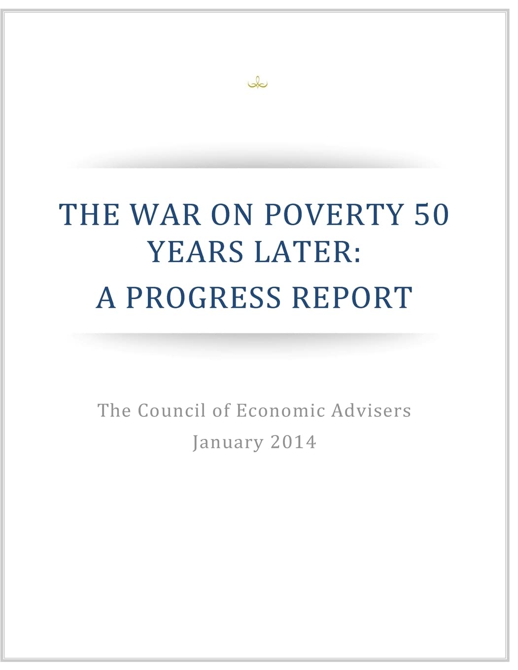 The War on Poverty 50 Years Later: A Progress Report: Executive Office ...