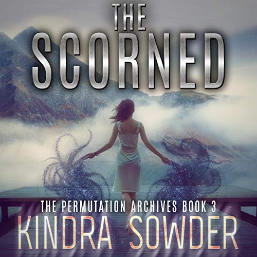 The Scorned: The Permutation Archives, Book 3 (Audio Download): Kindra Sowder, Valerie Burgess ...