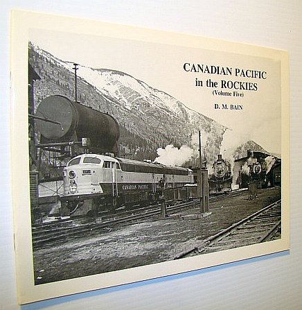 Canadian Pacific In The Rockies (Volume Five): Bain, D. M ...