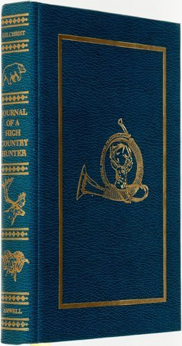 Journal of a High Country Hunter: Gilchrist, Duncan: Amazon.com: Books