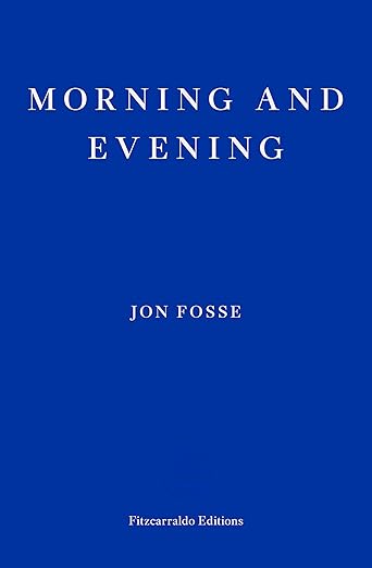 Morning and Evening: Jon Fosse: 9781804271216: Amazon.com: Books
