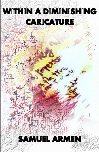 Within a Diminishing Caricature: Armen, Samuel: 9781530120710: Amazon ...