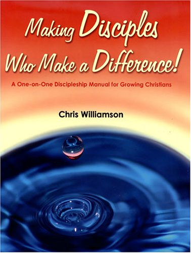 Making Disciples Who Make a Difference!: A One-on-one Discipleship ...