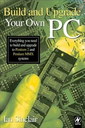 Build and Upgrade Your Own PC: Sinclair, Ian: 9780750642675: Amazon.com ...