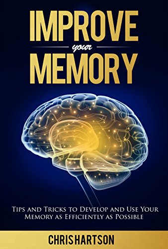 Improve Your Memory: Tips and Tricks to Develop and Use Your Memory as ...
