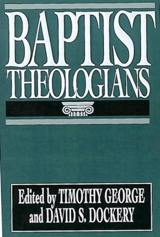 Baptist Theologians: George, Timothy, Dockery, David: 9780805465884: Amazon.com: Books