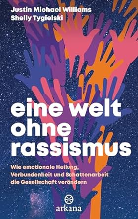 Eine Welt ohne Rassismus: Wie emotionale Heilung, Verbundenheit und ...