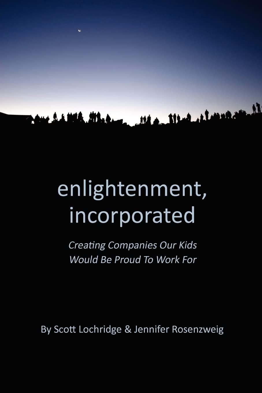 Enlightenment, Incorporated: Creating Companies Our Kids Would be Proud ...