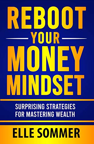 Reboot Your Money Mindset: Surprising Strategies For Mastering Wealth ...