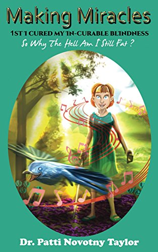 MAKING MIRACLES: 1st I CURED MY IN-CURABLE BLINDNESS So Why THE HELL Am ...