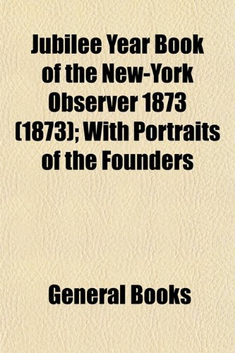 Buy Jubilee Year Book of the New-York Observer 1873 (1873); With ...