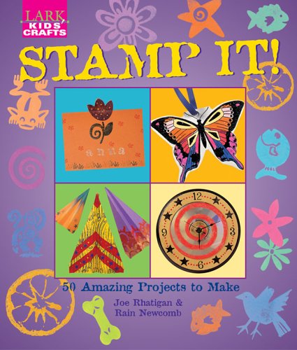 Kids' Crafts: Stamp It!: 50 Amazing Projects to Make (Lark Kids' Crafts ...