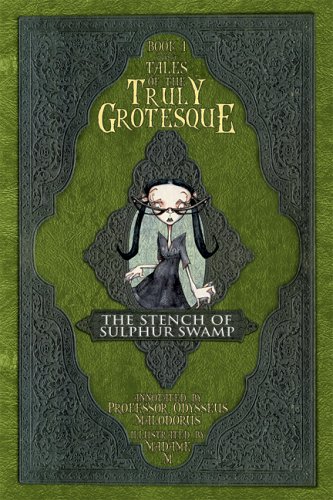 Tales of the Truly Grotesque (The Stench of Sulphur Swamp, Book 1 ...