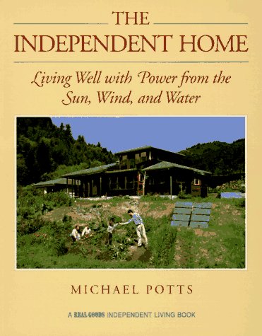 The Independent Home: Living Well With Power from the Sun, Wind, and ...