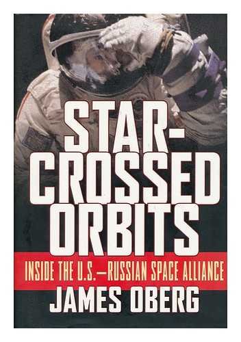 Star-Crossed Orbits: Inside The U.S.-Russian Space Alliance: Oberg ...