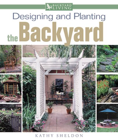 Designing & Planting Backyards (Backyard Living): Sheldon, Kathy, Time ...
