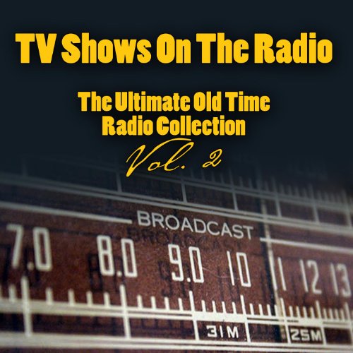 Amazon.com: TV Shows On The Radio - The Ultimate Old-Time Radio ...
