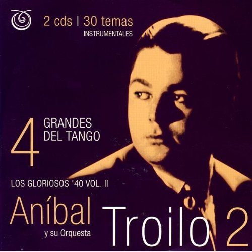 Troilo Anibal, Anibal Troilo, Aníbal Troilo - Grandes Del Tango 4 ...