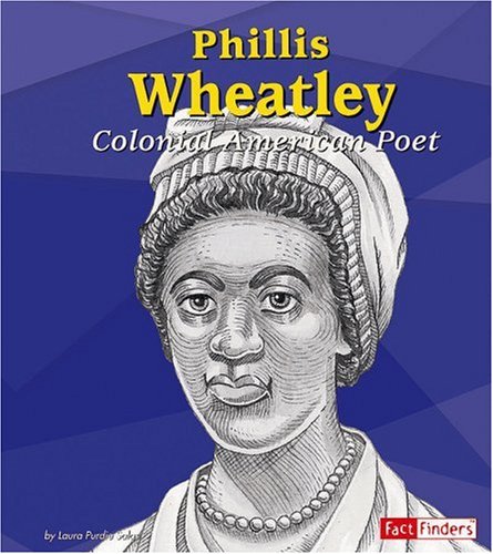 Phillis Wheatley: Colonial American Poet (Fact Finders): Salas, Laura ...