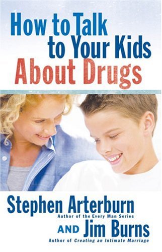 How to Talk to Your Kids About Drugs: Arterburn, Stephen, Burns, Jim ...