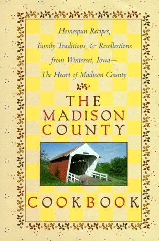 The Madison County Cookbook: Homespun Recipes, Family Traditions ...