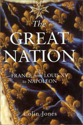 The Great Nation: France from Louis XV to Napoleon: Jones, Colin ...