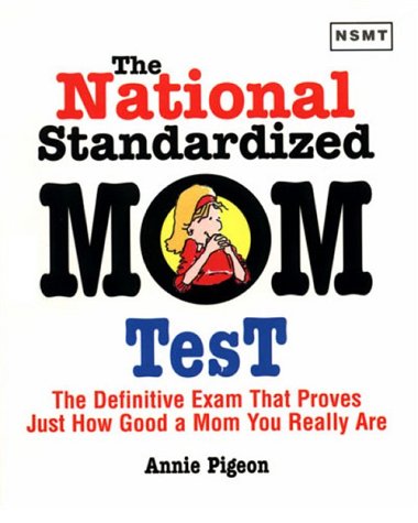 The National Standardized Mom Test: The Definitive Exam That Prioves ...