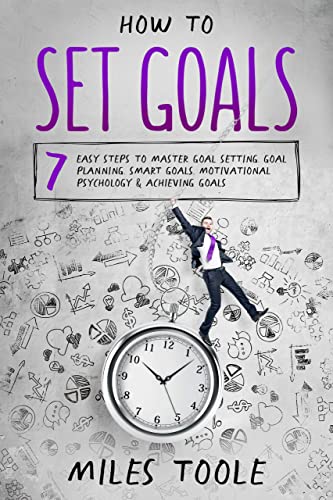 How to Set Goals: 7 Easy Steps to Master Goal Setting, Goal Planning, Smart Goals, Motivational ...